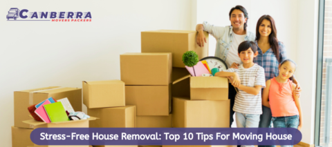 Stress-Free House Removal: Top 10 Tips For Moving House